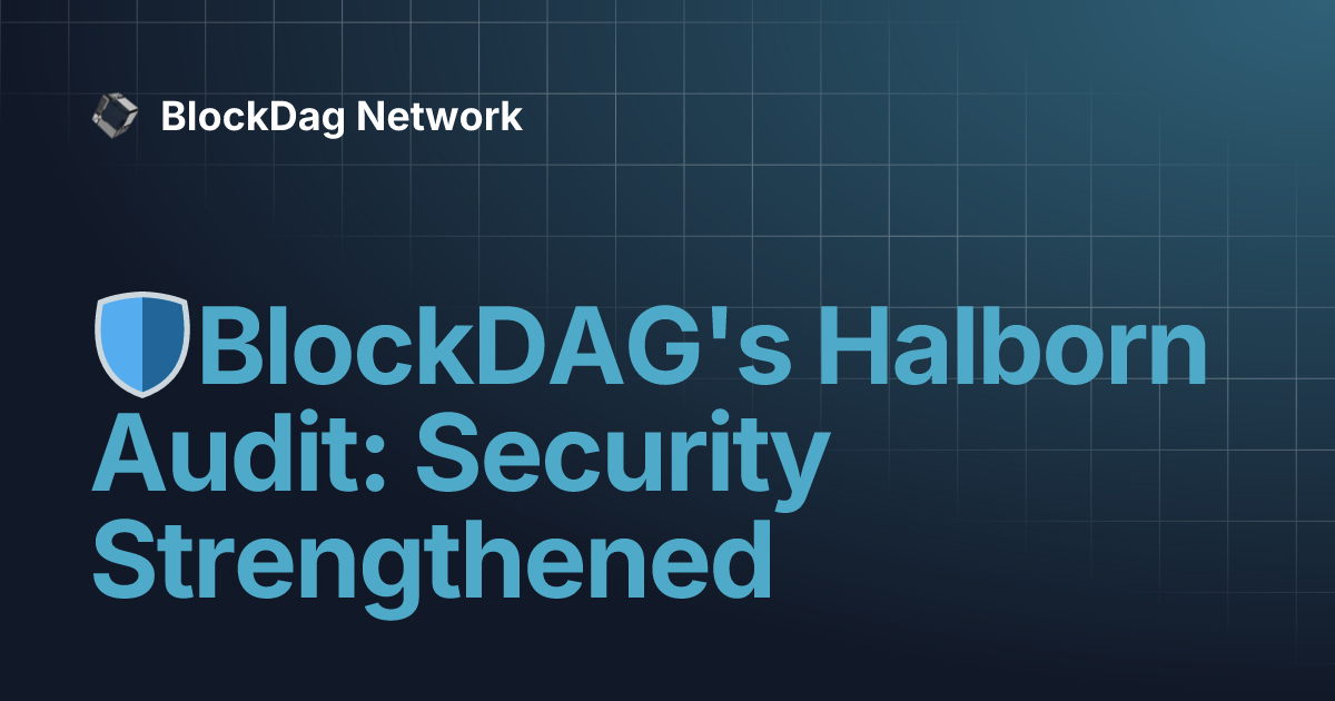 🛡️BlockDAG's Halborn Audit: Security Strengthened | BlockDag Network
